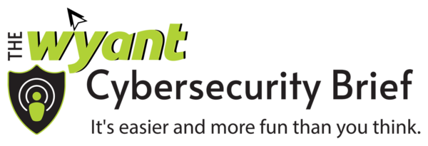 The Wyant Cybersecurity Brief with Tom Wyant